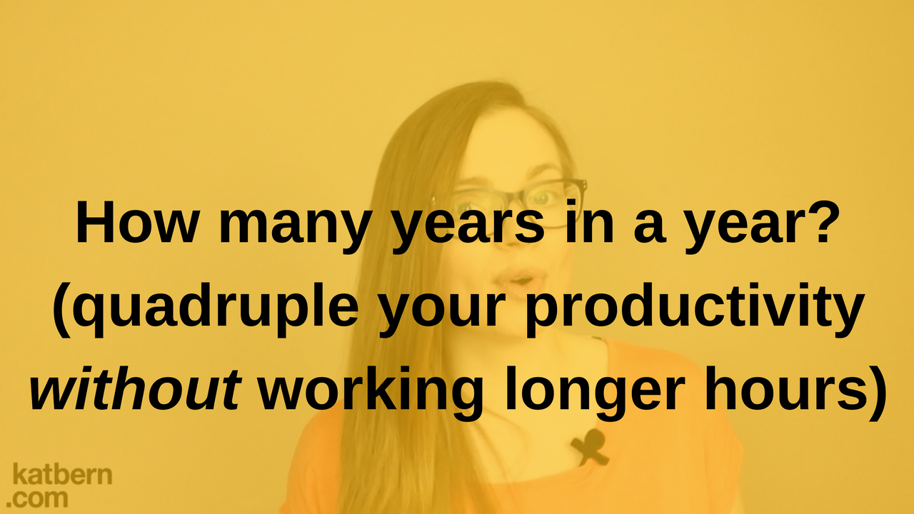 How Many Years In A Year Quadruple Your Productivity Without Working how-many-years-in-a-year-quadruple-your-productivity-without-working